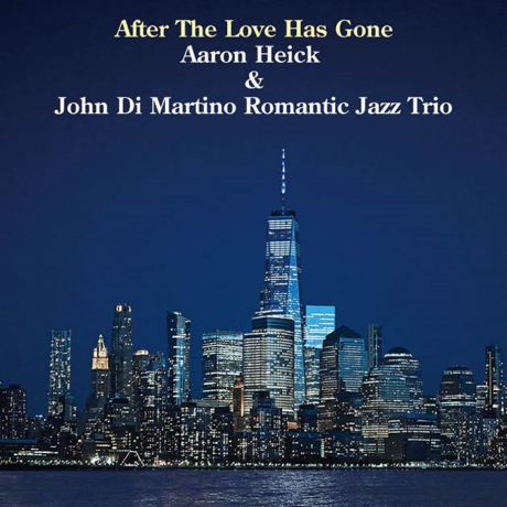 愛已逝／After The Love Has Gone > 亞倫希克和約翰迪馬替農浪漫爵士三重奏／Aaron Heick & John Di ...